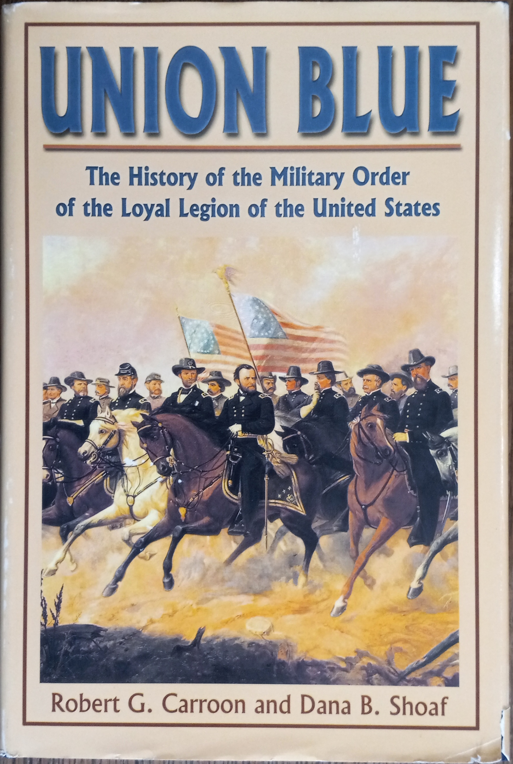 Union Blue: The History of the Military Order of the Loyal Legion of ...